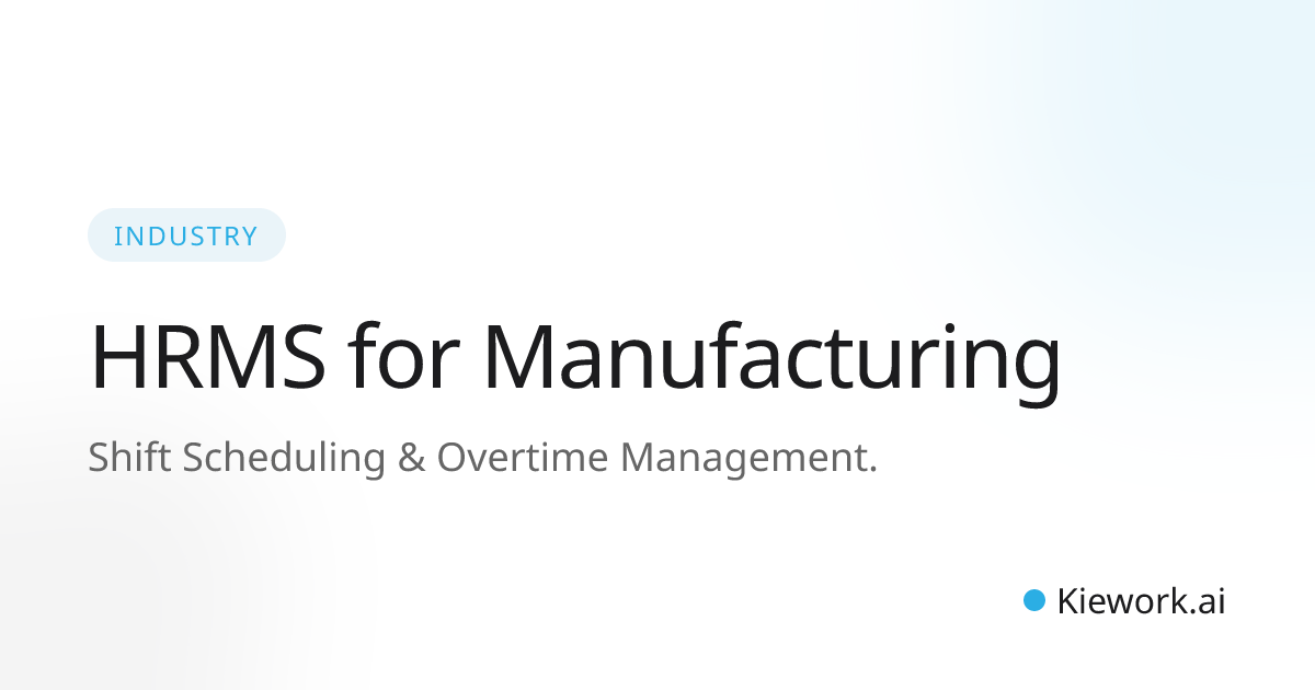 Best HRMS for Manufacturing Industry | Shift & Plant Management | Kiework
